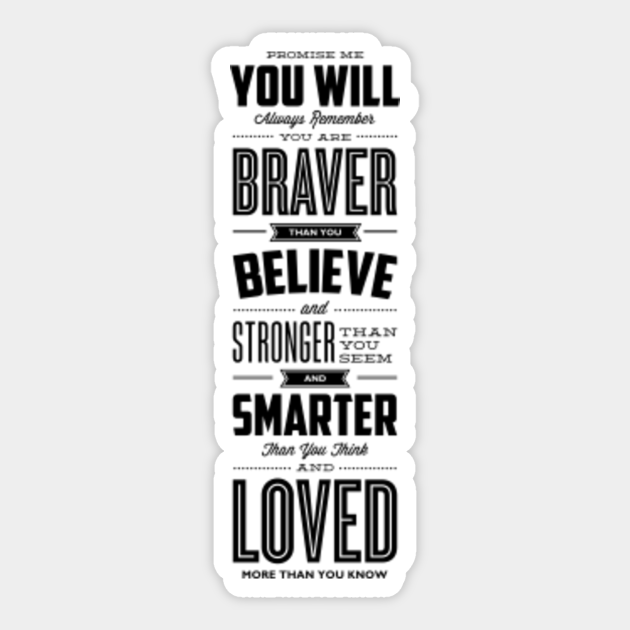 Promise Me Youll Always Remember Youre Braver Than You Believe And